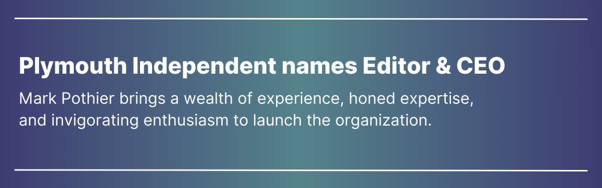 Mark Pothier Named Editor And Ceo Plymouth Independent